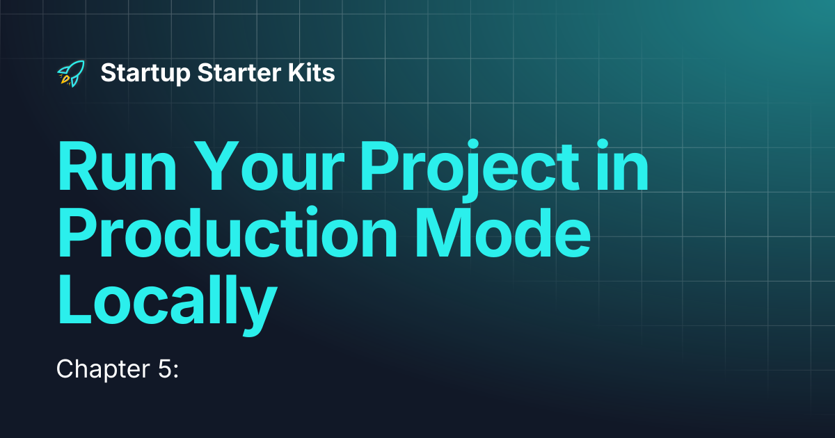 Run Your Project in Production Mode Locally | Startup Starter Kits