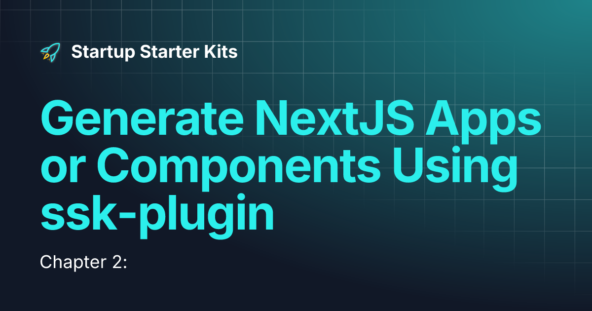 Generate NextJS Apps or Components Using ssk-plugin | Startup Starter Kits